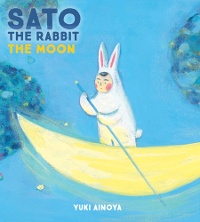 The Horn Book | Review of Sato the Rabbit: The Moon by Yuki Ainoya